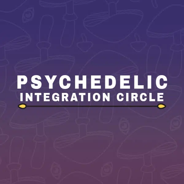 Psychedelic Integration Circle - Fungi Academy